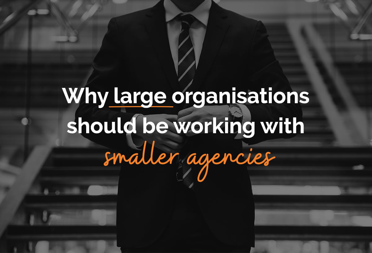 The Benefits of Larger Organisations Using Smaller Creative Agencies ...