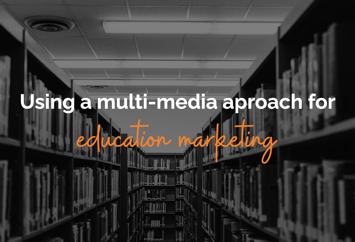 Why You Should Take a Multi-Media Approach to Educational Marketing ...