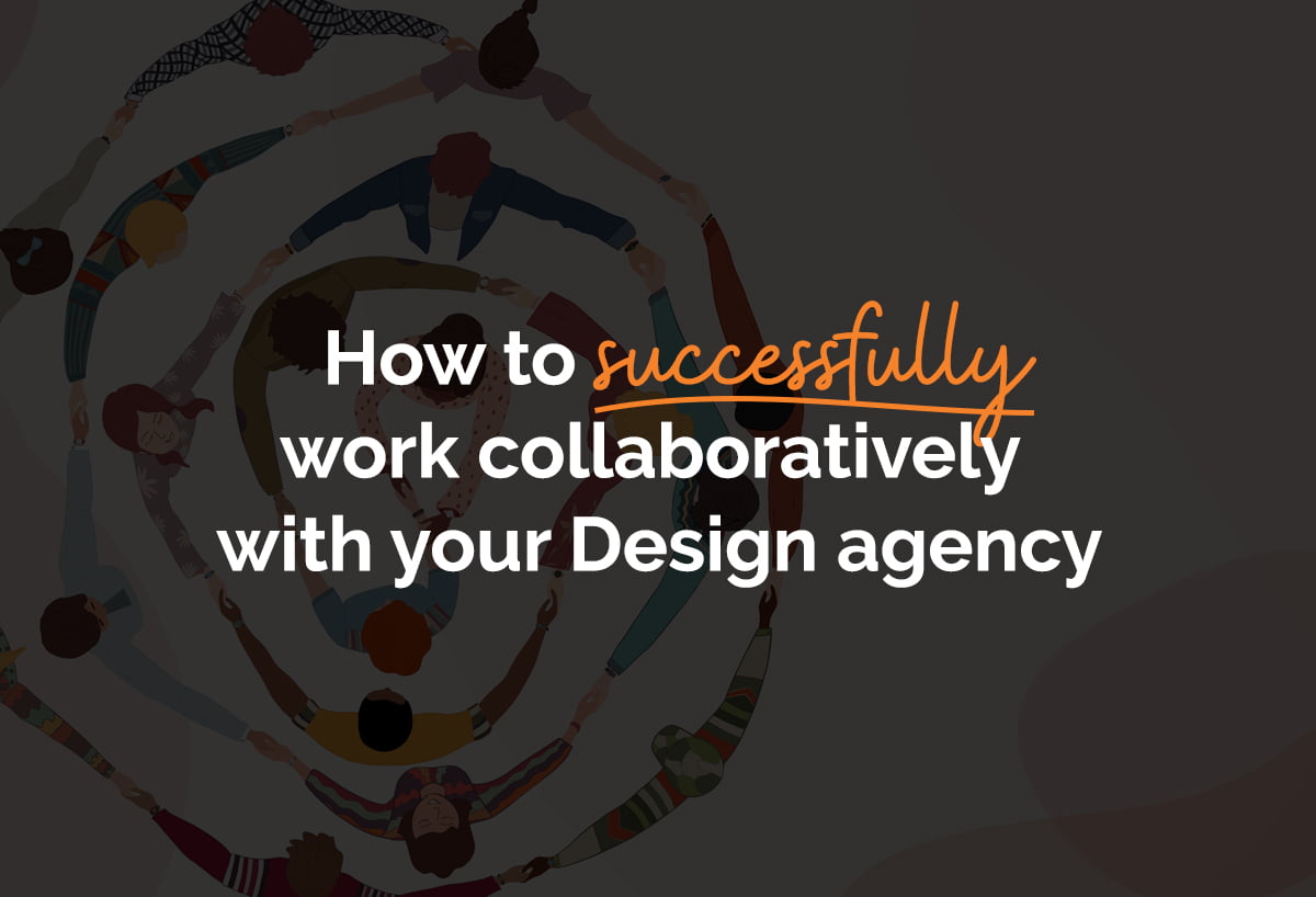 How to successfully work collaboratively with your design agency ...