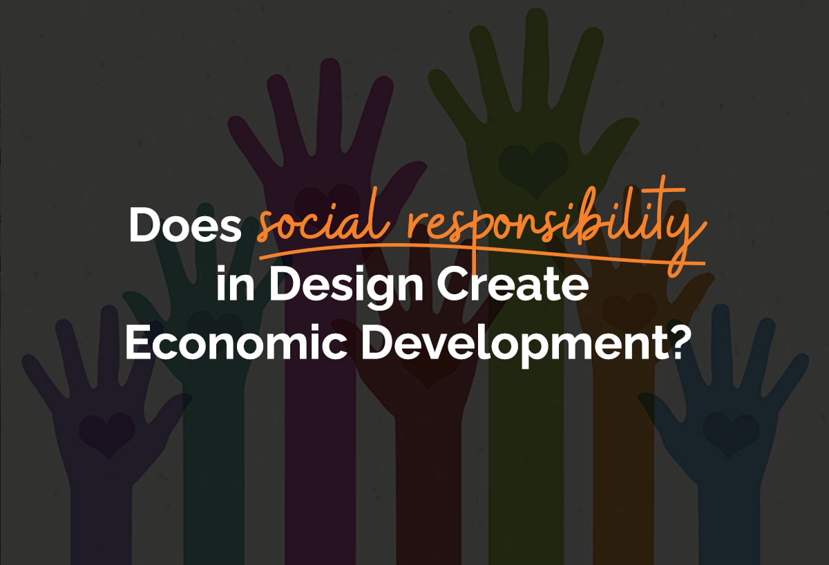 Does Social Responsibility in Design Create Economic Development ...