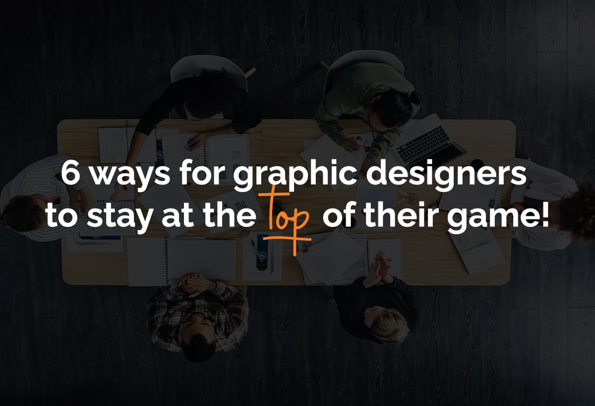 6 ways for graphic designers to stay at the top of their game! - Fresco ...