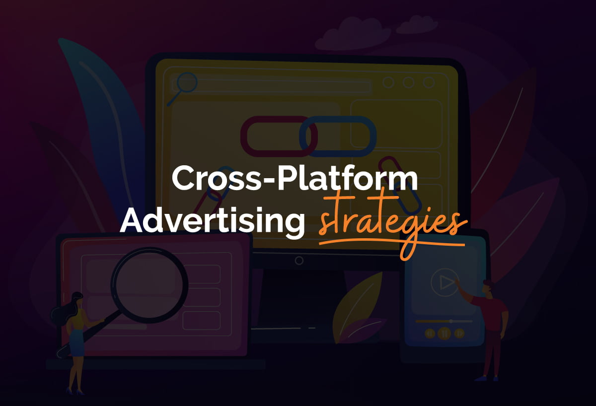 Cross-Platform Advertising Strategies - Fresco Creative