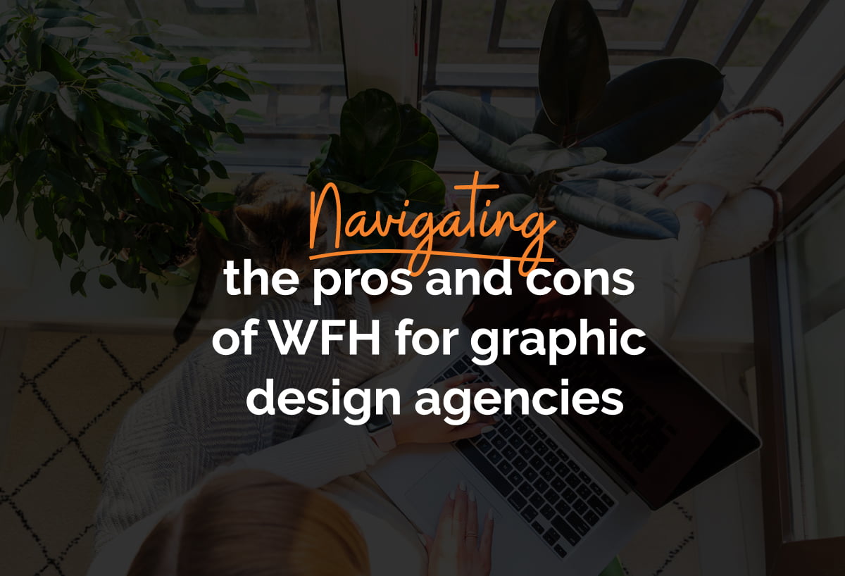 Navigating the Pros and Cons of WFH for Graphic Design Agencies ...